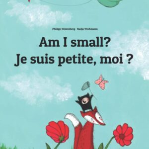 Am I small? Je suis petite, moi ?: Children's Picture Book English-French (Bilingual Edition) (Bilingual Books (English-French) by Philipp Winterberg)