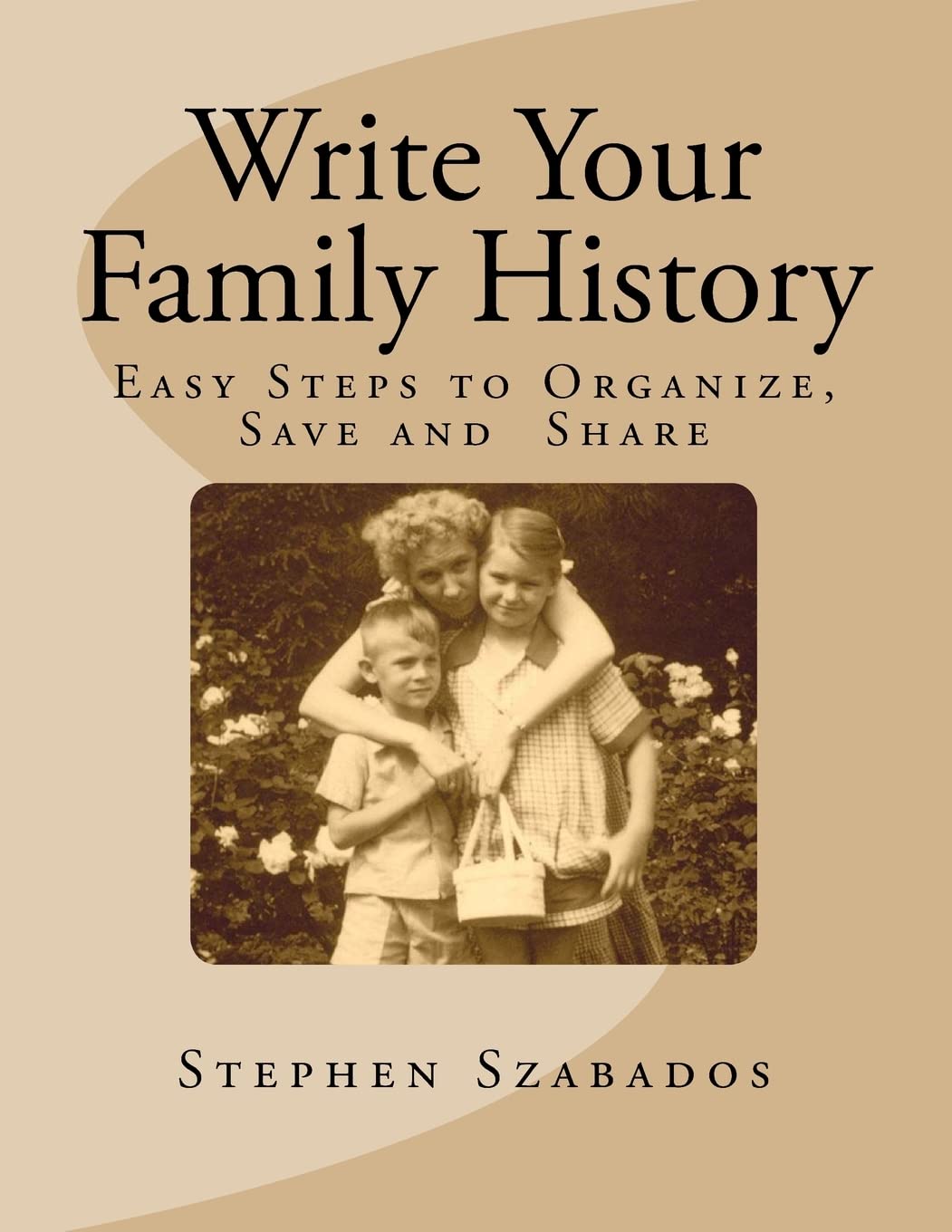 Write Your Family History: Easy Steps to Organize, Save and Share (Genealogy Research)