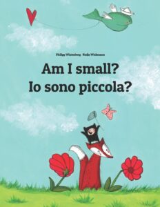 am i small? io sono piccola?: children's picture book english-italian (bilingual edition) (bilingual books (english-italian) by philipp winterberg)