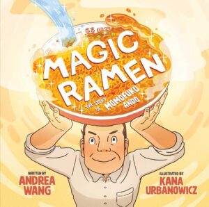 magic ramen: the story of momofuku ando