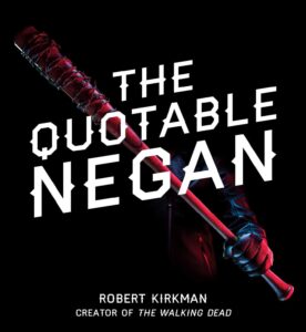 the quotable negan: warped witticisms and obscene observations from the walking dead's most iconic villain