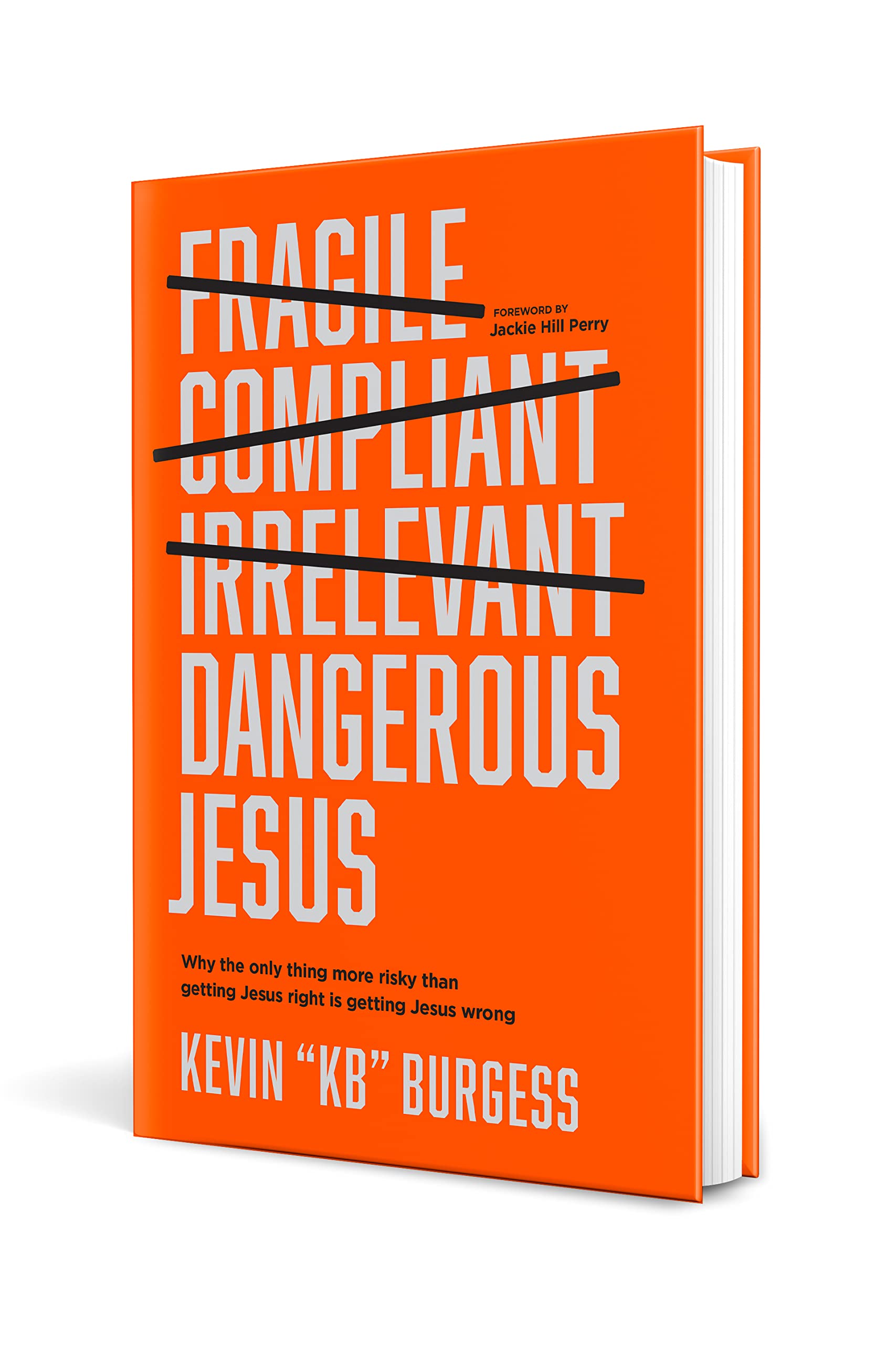 Dangerous Jesus: Why the Only Thing More Risky than Getting Jesus Right Is Getting Jesus Wrong