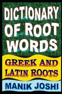 dictionary of root words: greek and latin roots (english word power)