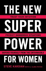 the new superpower for women: trust your intuition, predict dangerous situations, and defend yourself from the unthinkable