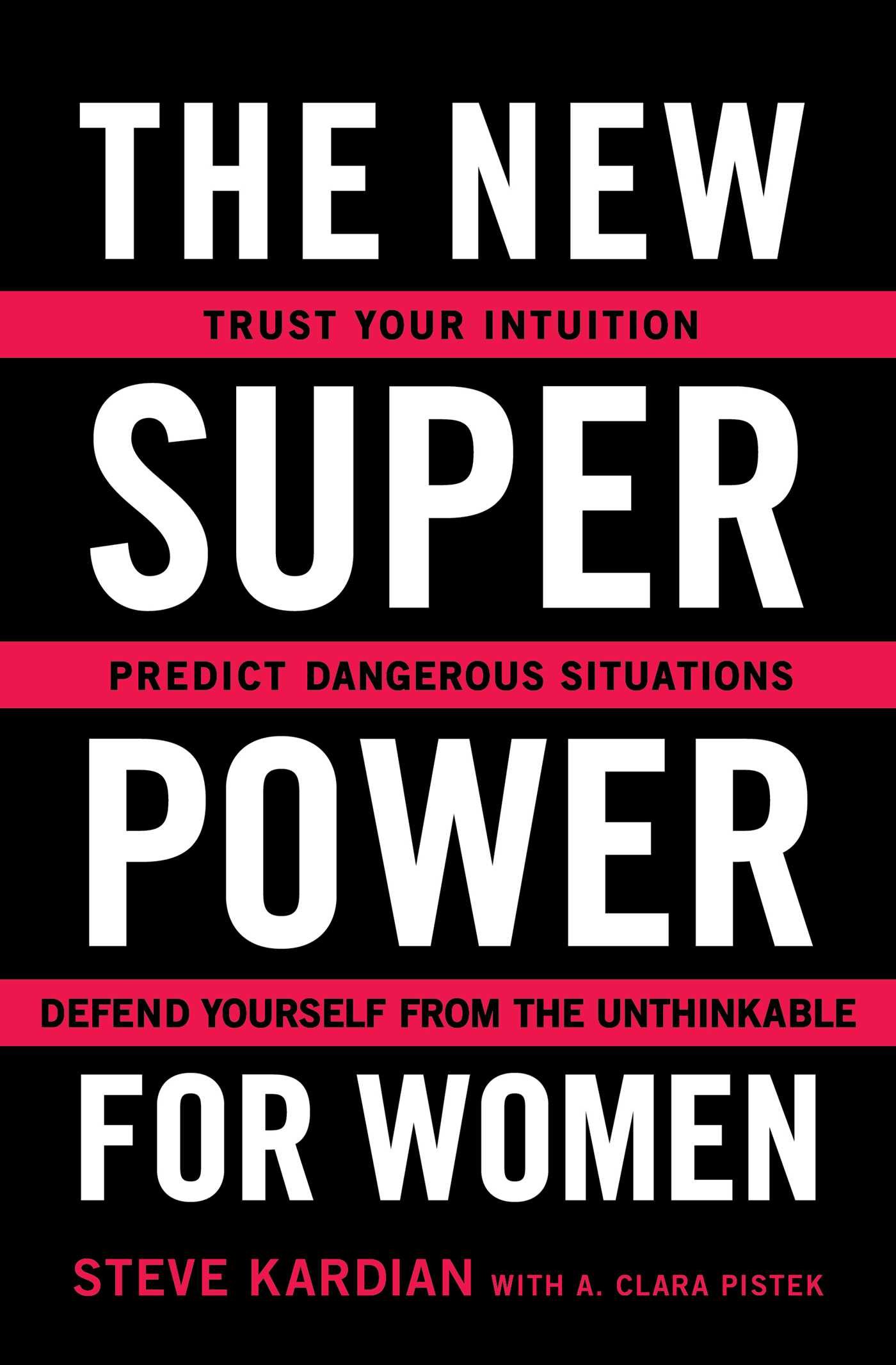 The New Superpower for Women: Trust Your Intuition, Predict Dangerous Situations, and Defend Yourself from the Unthinkable