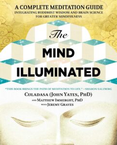 the mind illuminated: a complete meditation guide integrating buddhist wisdom and brain science for greater mindfulness