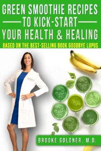 green smoothie recipes to kick-start your health and healing: based on the best-selling book goodbye lupus