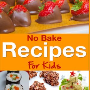 No Bake Recipes for Kids (Cooking with Kids Series)