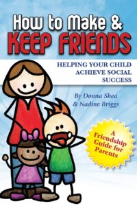 how to make & keep friends: helping your child achieve social success