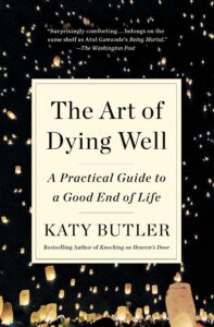 the art of dying well: a practical guide to a good end of life