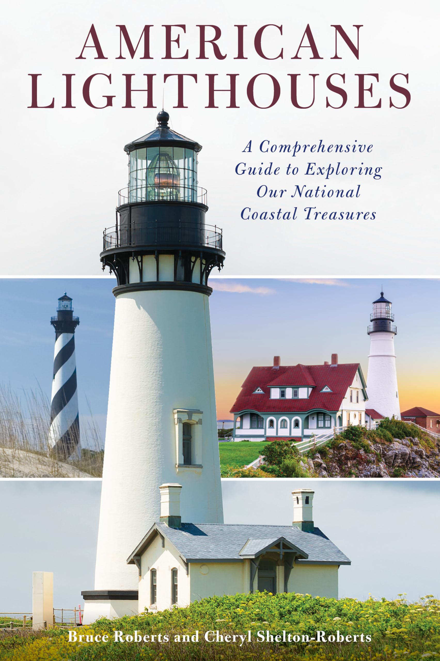 American Lighthouses: A Comprehensive Guide To Exploring Our National Coastal Treasures