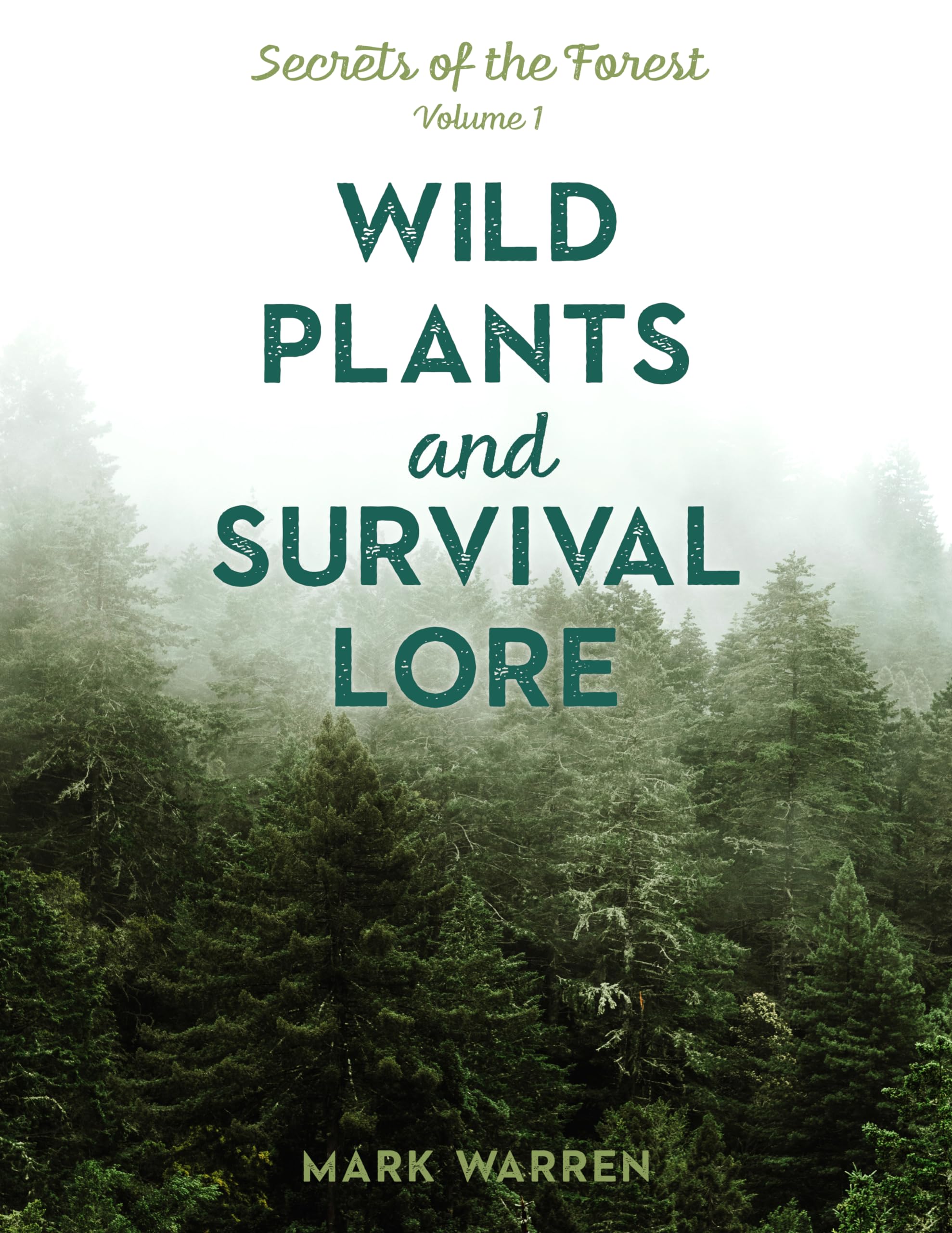 Wild Plants and Survival Lore: Secrets of the Forest (Volume 1)