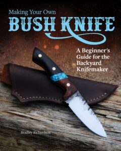 making your own bush knife: a beginner's guide for the backyard knifemaker (fox chapel publishing) create a practical tool with a small backyard metalsmithing forge, instructions from steel to handle