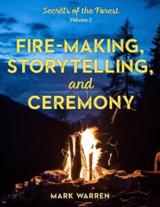 fire-making, storytelling, and ceremony: secrets of the forest (volume 2) (secrets of the forest, 2)