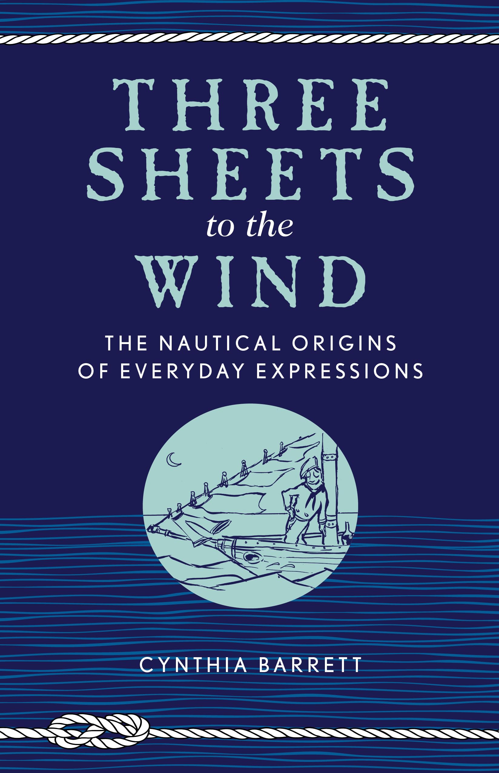 Three Sheets to the Wind: The Nautical Origins of Everyday Expressions