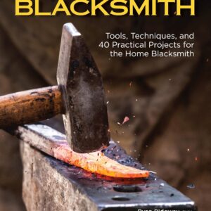 The Home Blacksmith: Tools, Techniques, and 40 Practical Projects for the Home Blacksmith (Fox Chapel Publishing) Beginner's Guide; Step-by-Step Directions & Over 500 Photos to Help You Start Smithing