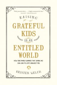 raising grateful kids in an entitled world: how one family learned that saying no can lead to life's biggest yes