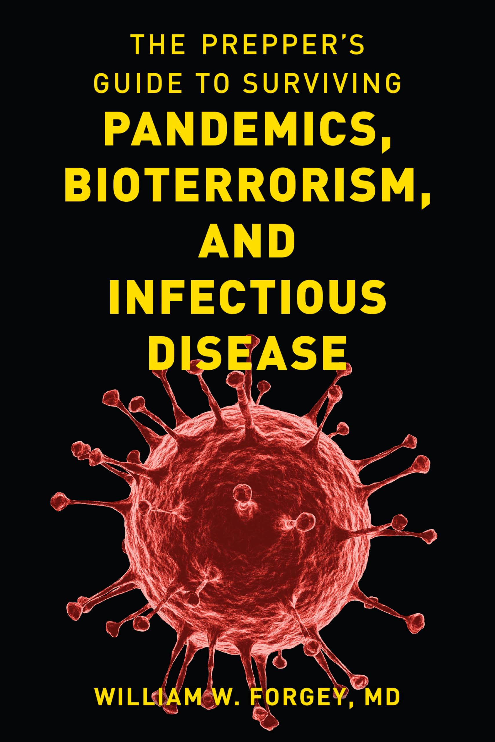 The Prepper's Guide to Surviving Pandemics, Bioterrorism, and Infectious Disease