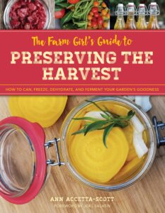 the farm girl's guide to preserving the harvest: how to can, freeze, dehydrate, and ferment your garden's goodness