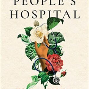 The People's Hospital: Hope and Peril in American Medicine