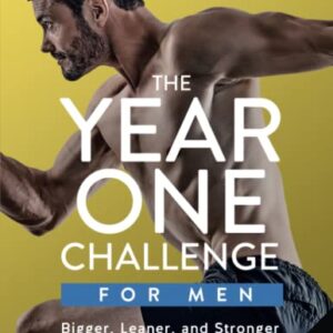 The Year One Challenge for Men: Bigger, Leaner, and Stronger Than Ever in 12 Months (The Bigger Leaner Stronger Series)