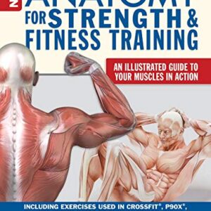 New Anatomy for Strength & Fitness Training: An Illustrated Guide to Your Muscles in Action Including Exercises Used in CrossFit (R), P90X (R), and Other Popular Fitness Programs (IMM Lifestyle Books)