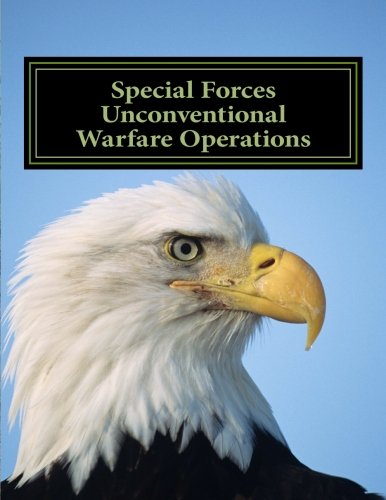 Special Forces Unconventional Warfare Operations: OFFICIAL Field Manual 3-05.201 SF Unconventional Warfare Operations