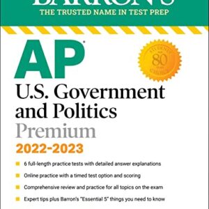 AP U.S. Government and Politics Premium, 2022-2023: Comprehensive Review with 6 Practice Tests + an Online Timed Test Option (Barron's AP)