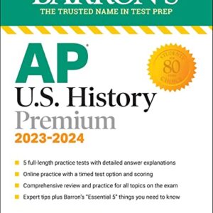 AP U.S. History Premium, 2023-2024: Comprehensive Review with 5 Practice Tests + an Online Timed Test Option (Barron's AP)