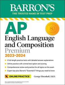 ap english language and composition premium, 2023-2024: comprehensive review with 8 practice tests + an online timed test option (barron's ap)