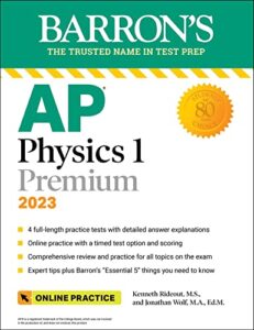 ap physics 1 premium, 2023: comprehensive review with 4 practice tests + an online timed test option (barron's ap)