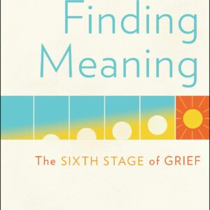 Finding Meaning: The Sixth Stage of Grief