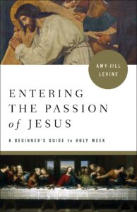 entering the passion of jesus: a beginner's guide to holy week