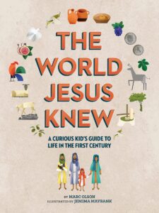 the world jesus knew: a curious kid's guide to life in the first century (curious kids' guides, 1)