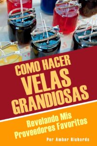 como hacer velas grandiosas: revelando mis proveedores favoritos (spanish edition)