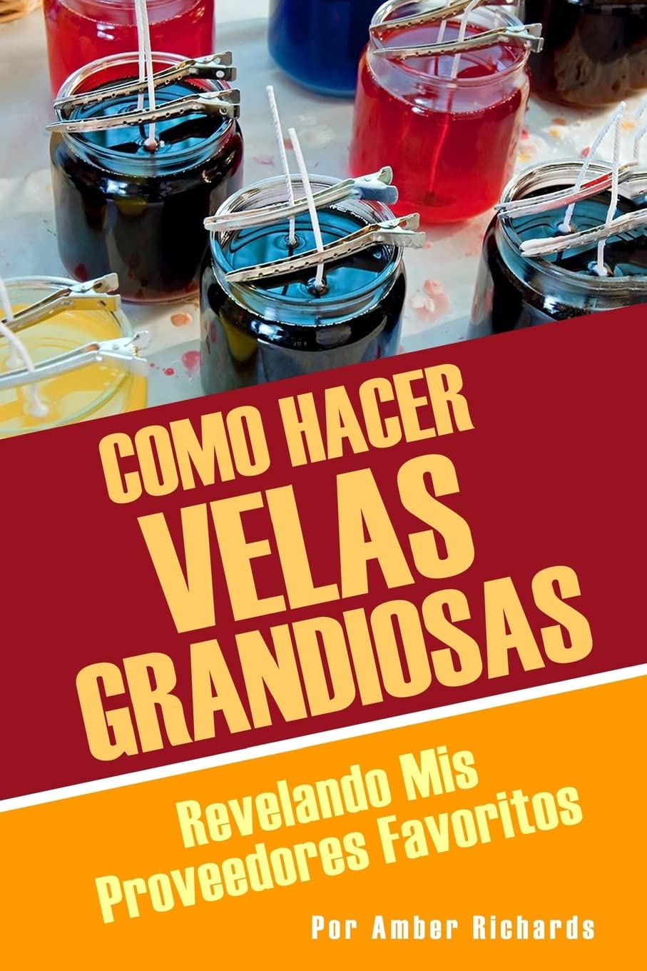 Como Hacer Velas Grandiosas: Revelando Mis Proveedores Favoritos (Spanish Edition)