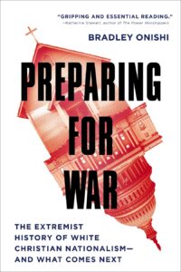 preparing for war: the extremist history of white christian nationalism--and what comes next