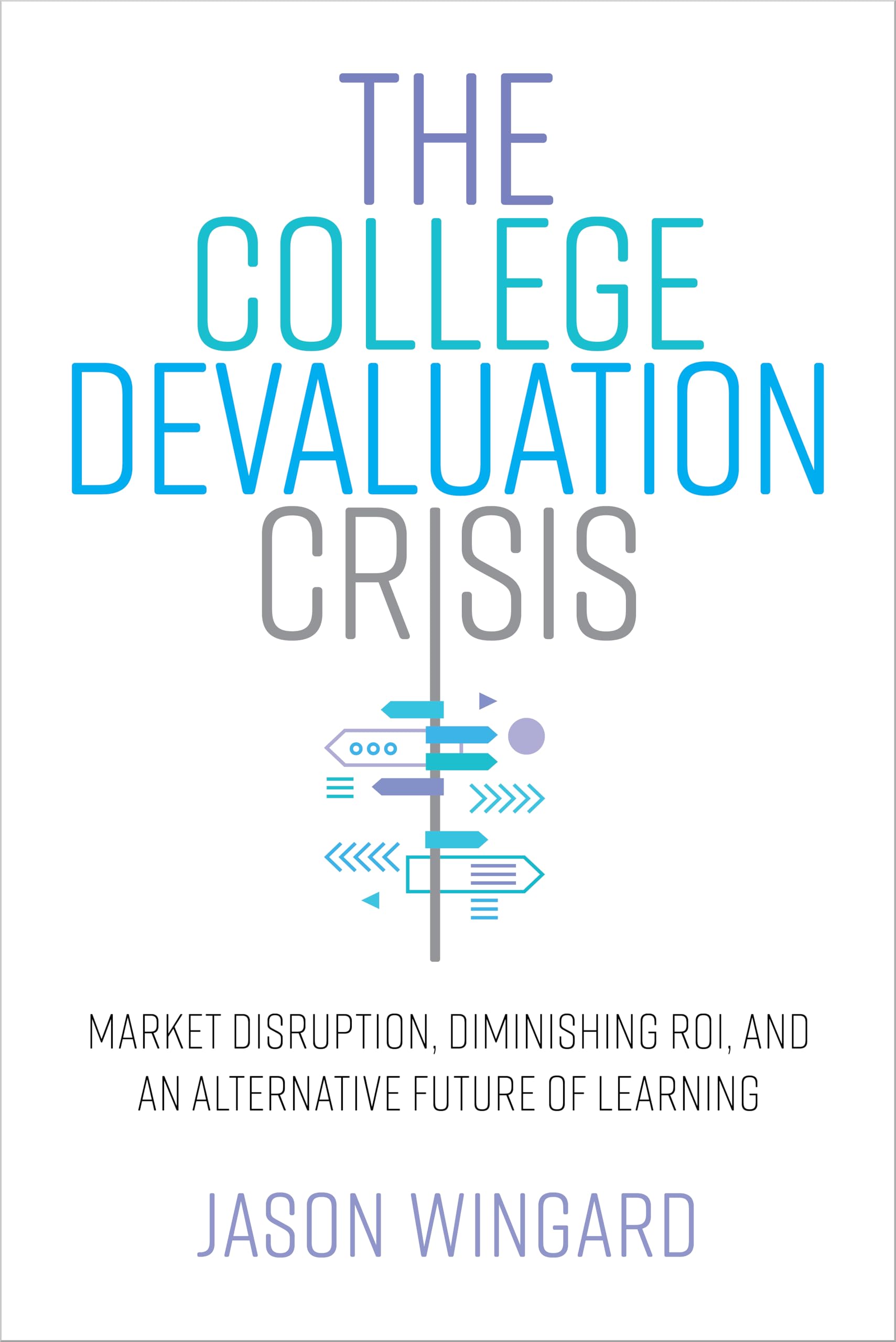 The College Devaluation Crisis: Market Disruption, Diminishing ROI, and an Alternative Future of Learning