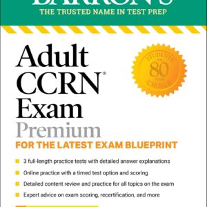 Adult CCRN Exam Premium: Study Guide for the Latest Exam Blueprint, Includes 3 Practice Tests, Comprehensive Review, and Online Study Prep (Barron's Test Prep)