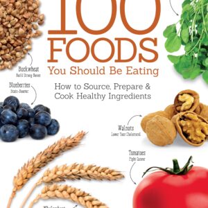 100 Foods You Should Be Eating: How to Source, Prepare & Cook Healthy Ingredients (IMM Lifestyle Books)