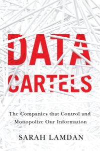 data cartels: the companies that control and monopolize our information