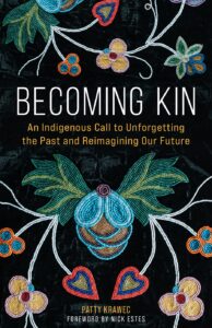 becoming kin: an indigenous call to unforgetting the past and reimagining our future