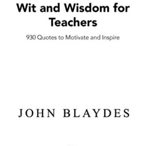 Wit and Wisdom for Teachers: 930 Quotes to Motivate and Inspire