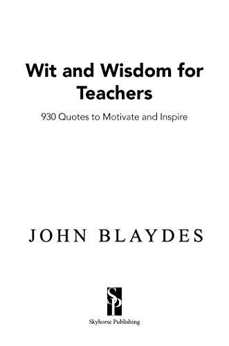 Wit and Wisdom for Teachers: 930 Quotes to Motivate and Inspire