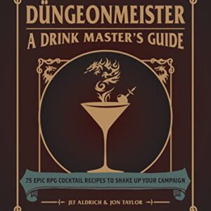 Düngeonmeister: 75 Epic RPG Cocktail Recipes to Shake Up Your Campaign (Düngeonmeister Series)