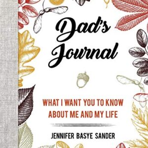 Dad's Journal: What I Want You to Know About Me and My Life