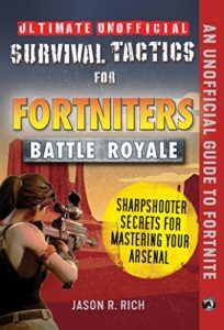 ultimate unofficial survival tactics for fortnite battle royale: sharpshooter secrets for mastering your arsenal (ultimate survival tactics for fortnite battle royale)