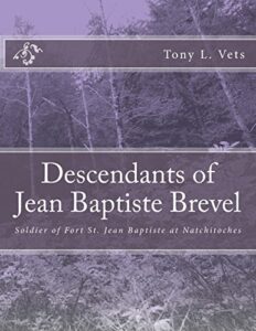 descendants of jean baptiste brevel: soldier of fort st. jean baptiste at natchitoches