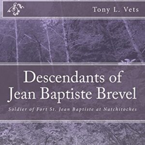 Descendants of Jean Baptiste Brevel: Soldier of Fort St. Jean Baptiste at Natchitoches