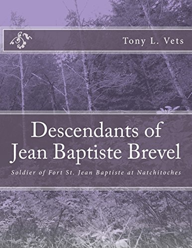 Descendants of Jean Baptiste Brevel: Soldier of Fort St. Jean Baptiste at Natchitoches